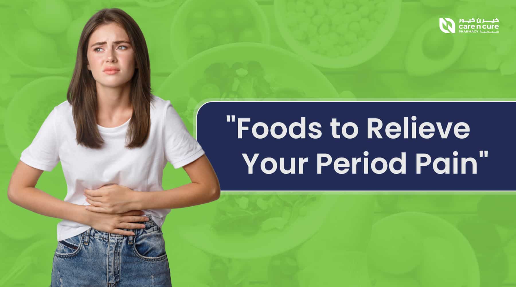 10 Foods that Help to Relieve Your Period Pain – Care n Cure Online ...